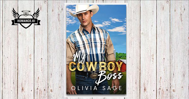 My Cowboy Boss: A Single Dad Small Town Sweet Romance by Olivia Sage