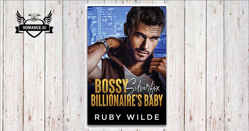Bossy Silverfox Billionaire's Baby: An Enemies to Lovers Dad's Best Friends Romance by Ruby Wilde