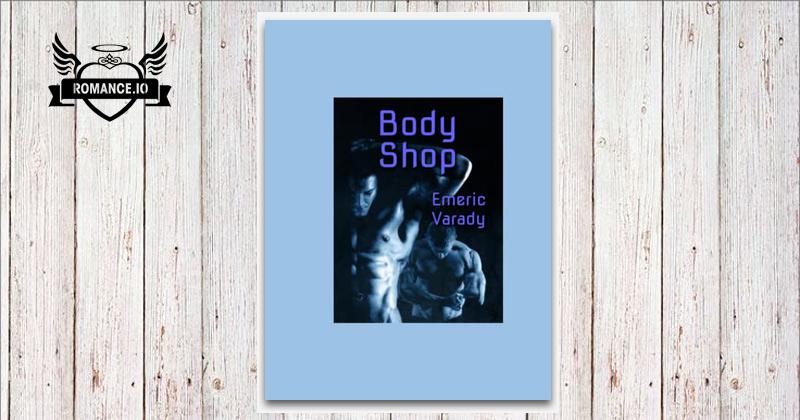 Body Shop: Where Muscle Men Hustle by Emeric Varady, Sandor Vass