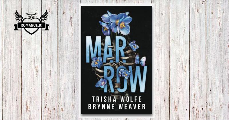 Marrow by Trisha Wolfe, Brynne Weaver