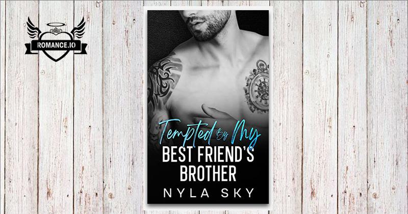 Tempted By My Best Friends Brother By Nyla Sky