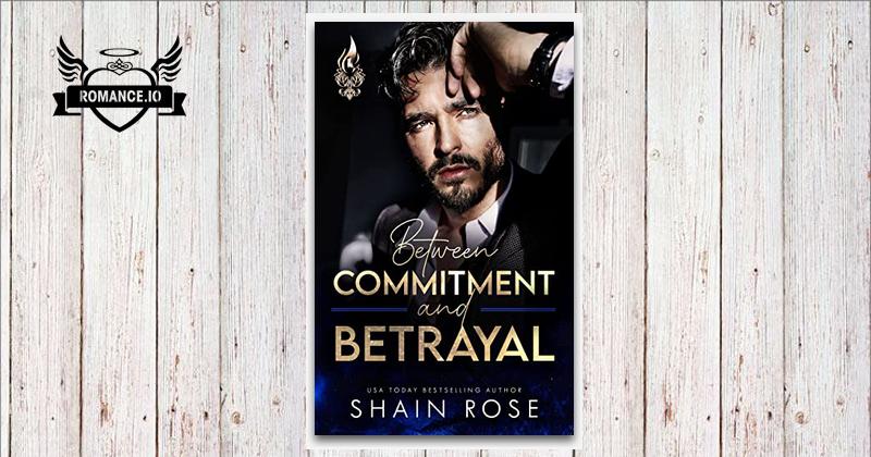 Between Commitment and Betrayal by Shain Rose
