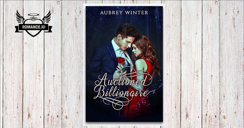 Auctioned Billionaire: An Enemies to Lovers Romance by Aubrey Winter ...