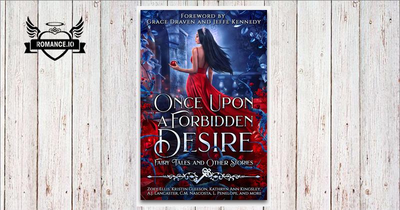 Once Upon a Forbidden Desire: Fairy Tales and Other Stories by Zoey ...