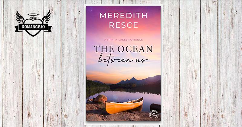 The Ocean Between Us (Trinity Lakes Romance) by Meredith Resce