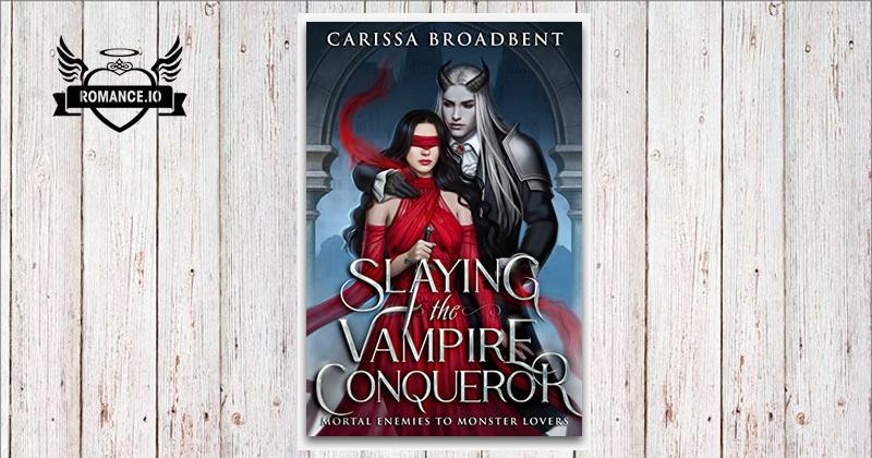 Slaying the Vampire Conqueror by Carissa Broadbent