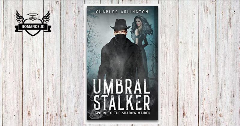 Umbral Stalker: Groom to the Shadow Maiden by Charles Arlington