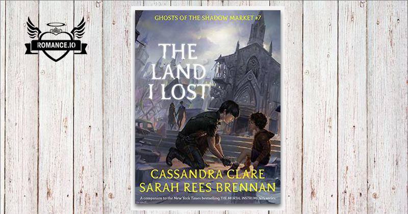 The Land I Lost by Cassandra Clare, Sarah Rees Brennan, Melissa Fumero