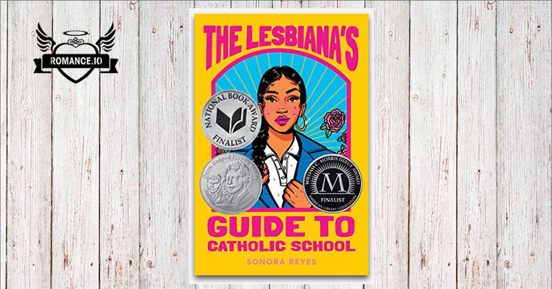 The Lesbiana's Guide to Catholic School by Sonora Reyes