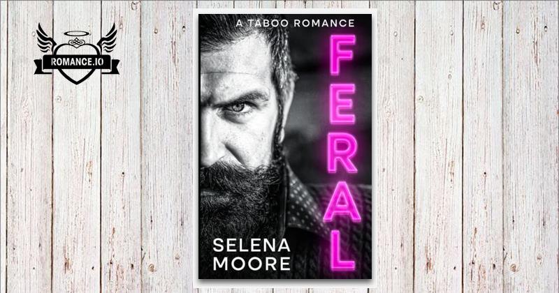 Feral: A Taboo Romance by Selena Moore