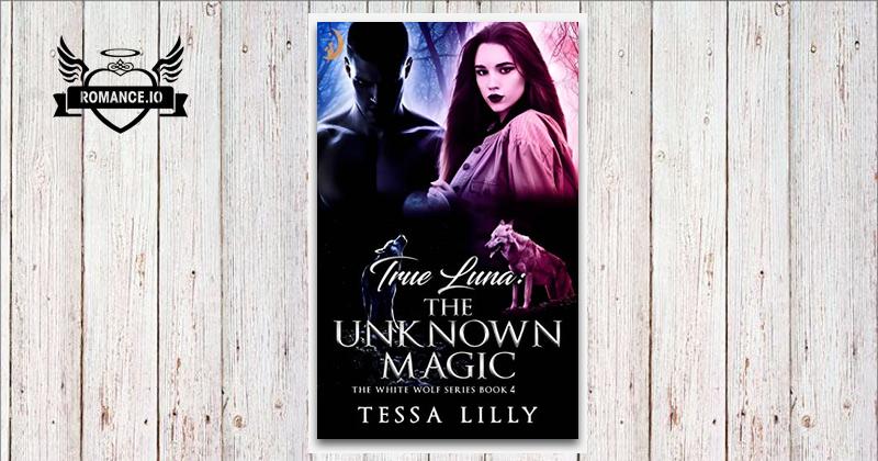 True Luna: The Unknown Magic by Tessa Lilly