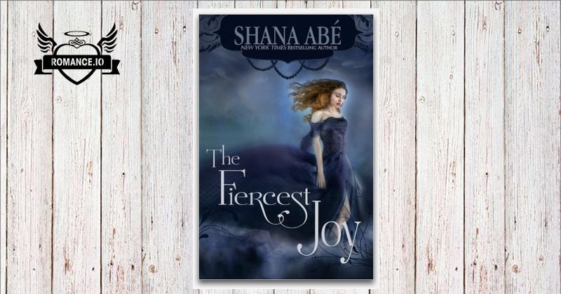 The Fiercest Joy by Shana Abe