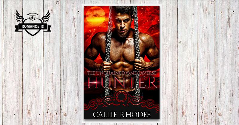 Hunter: The Unchained Omegaverse: M/F Alpha Omega Romance by Callie Rhodes