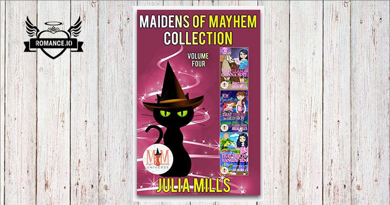 Maidens of Mayhem, Collection 4: Magic and Mayhem Universe by Julia Mills