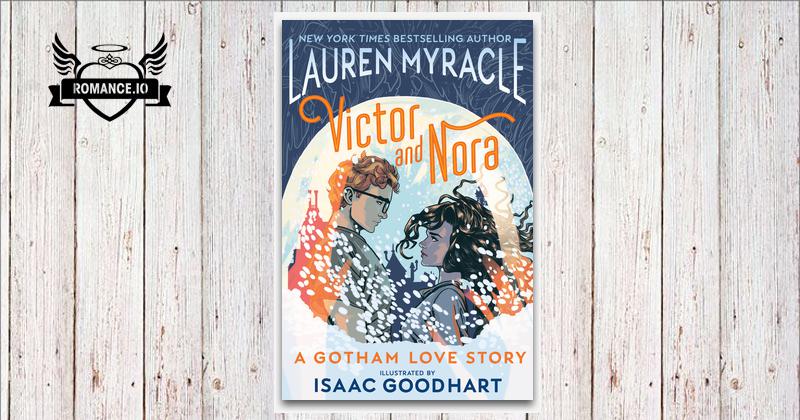Victor and Nora: A Gotham Love Story by Lauren Myracle