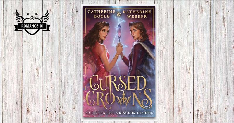 Cursed Crowns by Catherine Doyle, Katherine Webber