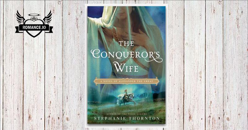 The Conqueror's Wife: A Novel of Alexander the Great by Stephanie Marie ...