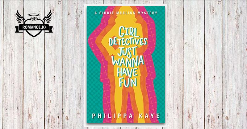 Girl Detectives Just Wanna Have Fun: A Birdie Mealing Mystery by ...