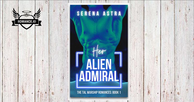 Her Alien Admiral: An Alien Romance by Serena Astra