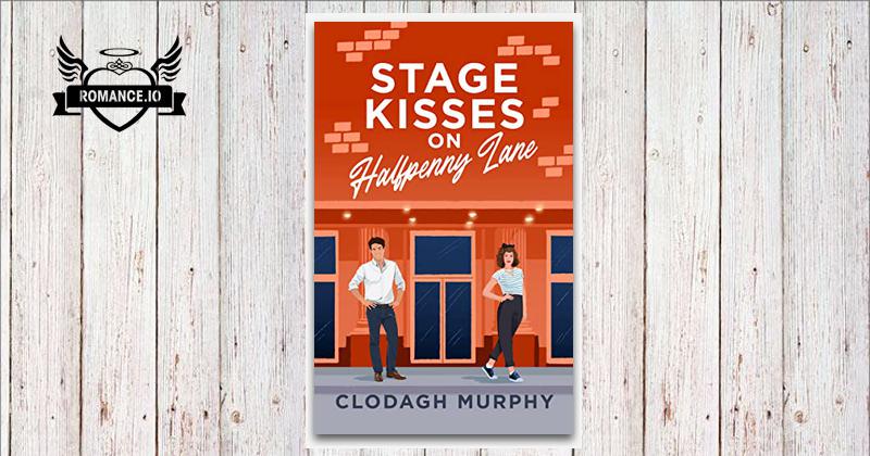 Stage Kisses on Halfpenny Lane: A funny, feel-good second chance ...