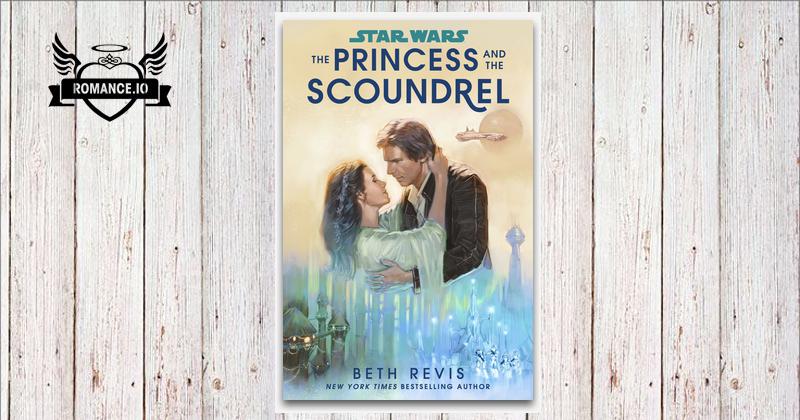 Star Wars: The Princess and the Scoundrel by Beth Revis