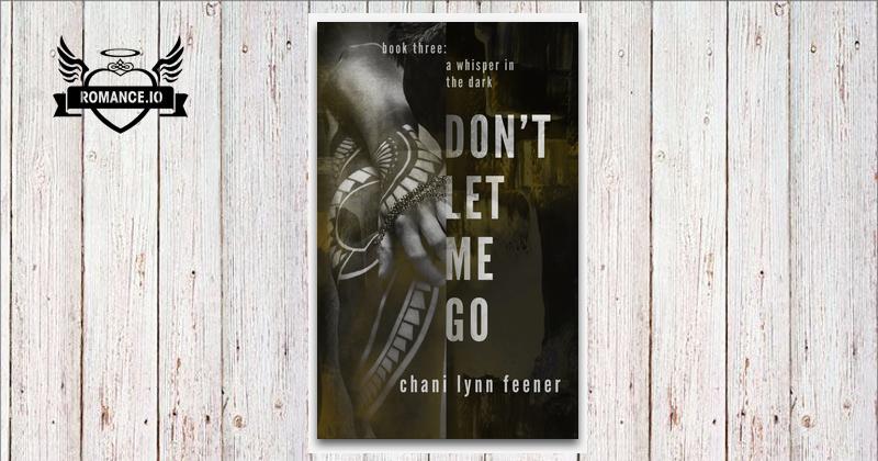 Don't Let Me Go by Chani Lynn Feener