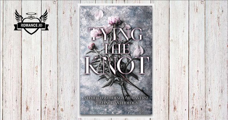 Tying the Knot: A Limited Wedding Omegaverse Romance Anthology by ...