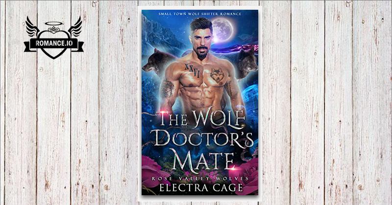 The Wolf Doctor’s Mate: Small Town Wolf Shifter Romance by Electra Cage