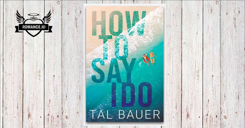How to Say I Do by Tal Bauer