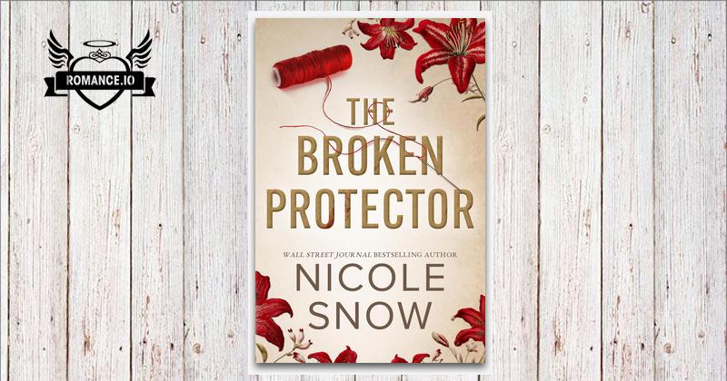 The Broken Protector by Nicole Snow