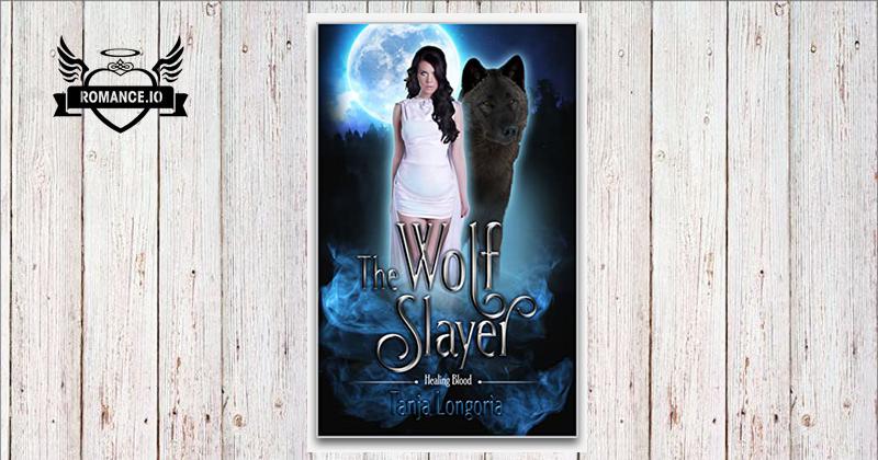 The Wolf Slayer: A Fated Mates Werewolf Romance by Tanja Longoria