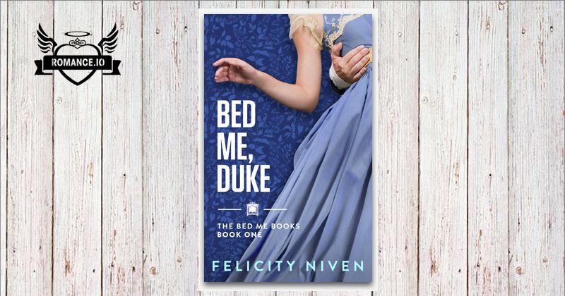Bed Me, Duke by Felicity Niven