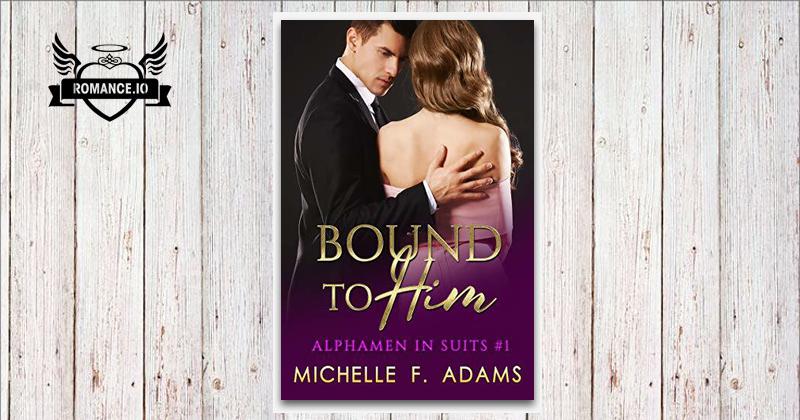 Bound to Him by Michelle F. Adams
