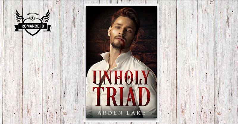 Unholy Triad by Arden Lake