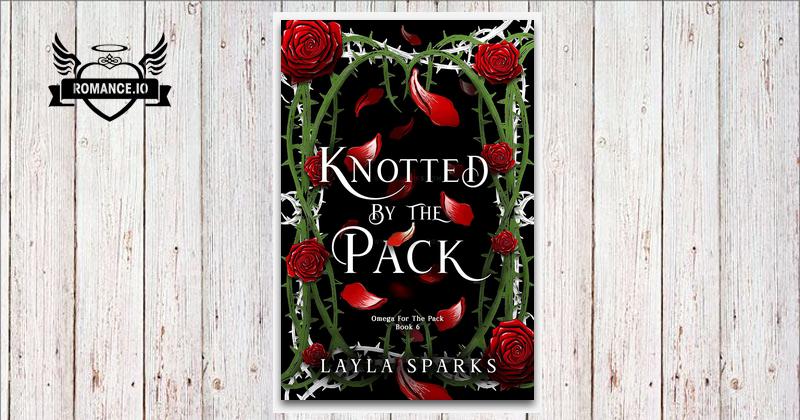 Knotted by The Pack: Children of the Alphas by Layla Sparks