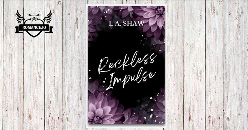 Reckless Impulse by L.A. Shaw