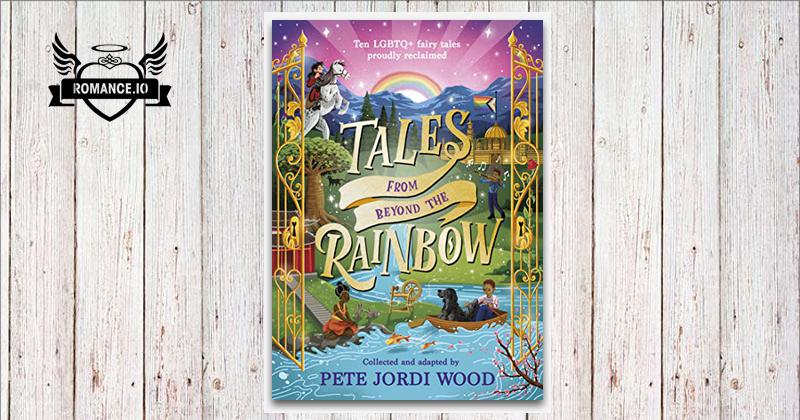 Tales From Beyond the Rainbow: Ten LGBTQ+ fairy tales proudly reclaimed ...