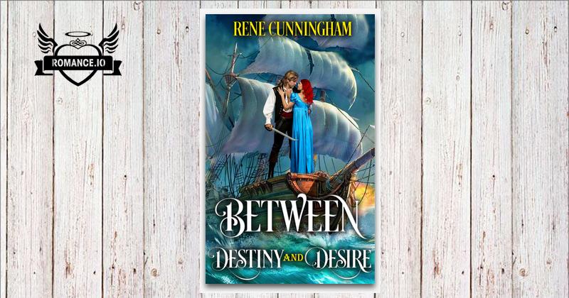 Between Destiny and Desire by Rene Cunningham