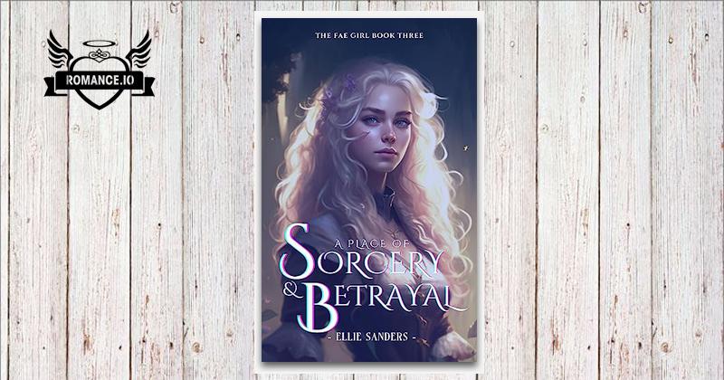 A Place of Sorcery & Betrayal: A Dark Fae Romance by Ellie Sanders