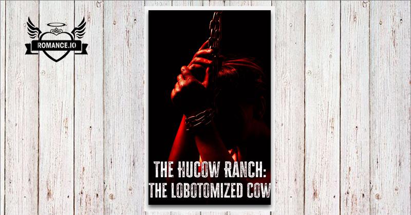 The Hucow Ranch: the Lobotomized Cow: A Dark Hucow BDSM Erotica by Cheralee King