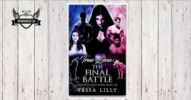 True Luna: The Final Battle by Tessa Lilly