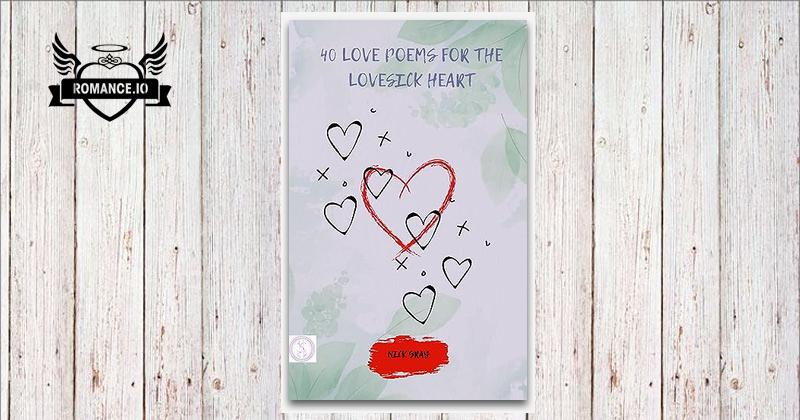 40 Love poems for the lovesick heart by Nick Gray