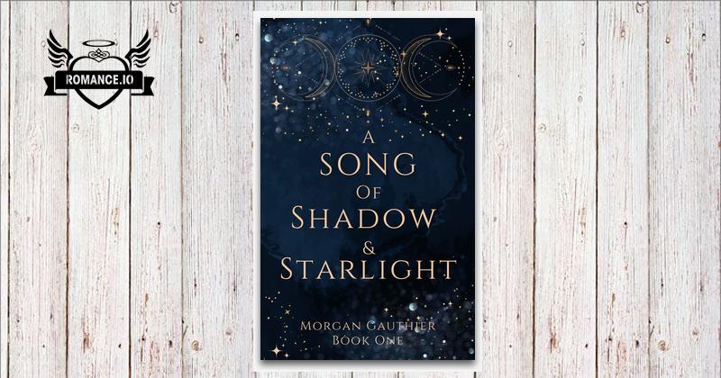 A Song of Shadow and Starlight by Morgan Gauthier