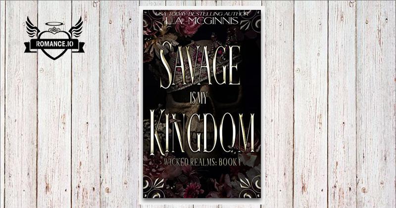 Savage Is My Kingdom by L.A. McGinnis