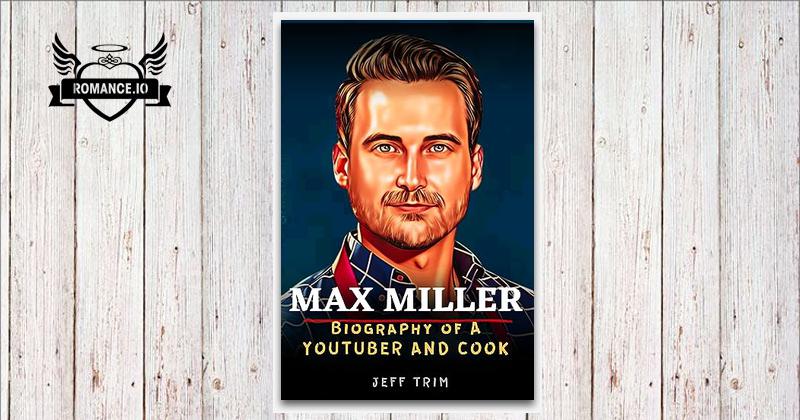 MAX MILLER: BIOGRAPHY OF A YOUTUBER AND COOK by JILL TRIM
