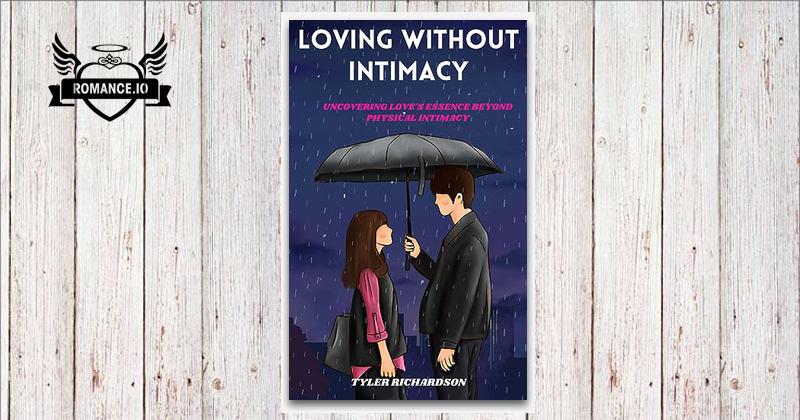 LOVING WITHOUT INTIMACY: Uncovering Love's Essence beyond physical ...