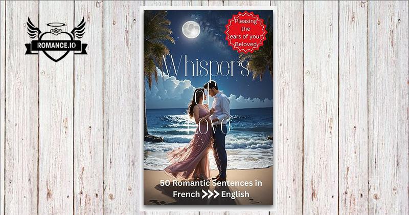 Whispers of Love: 50 Romantic Sentences in French and English by Ketan ...