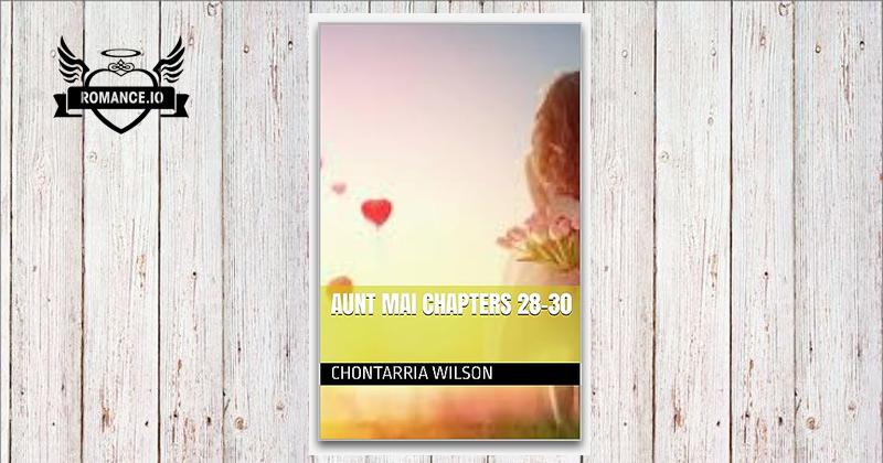 Aunt Mai Chapters 28-30 by Chontarria Wilson