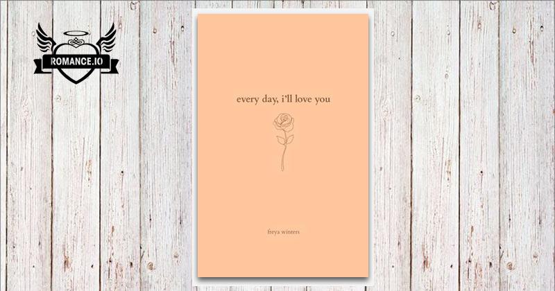 Every Day, I'll Love You: 180 Days Of Love by Freya Winters