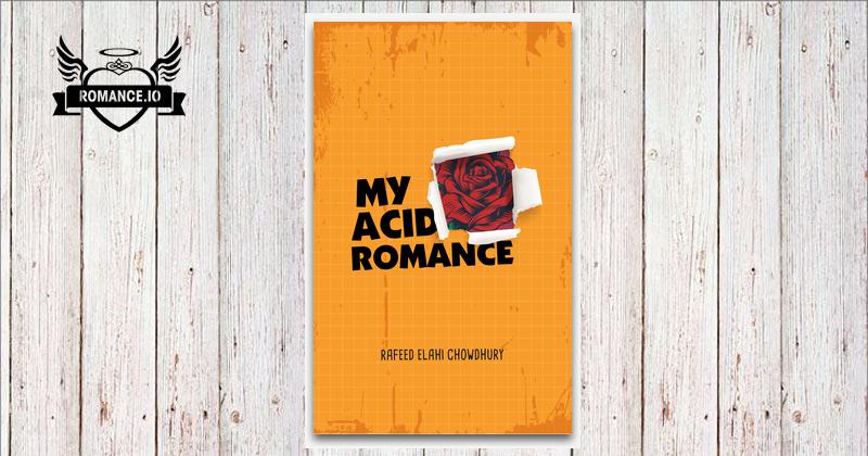 My Acid Romance by Rafeed Elahi Chowdhury